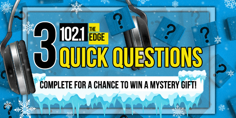 3 Quick Questions | 102.1 the Edge